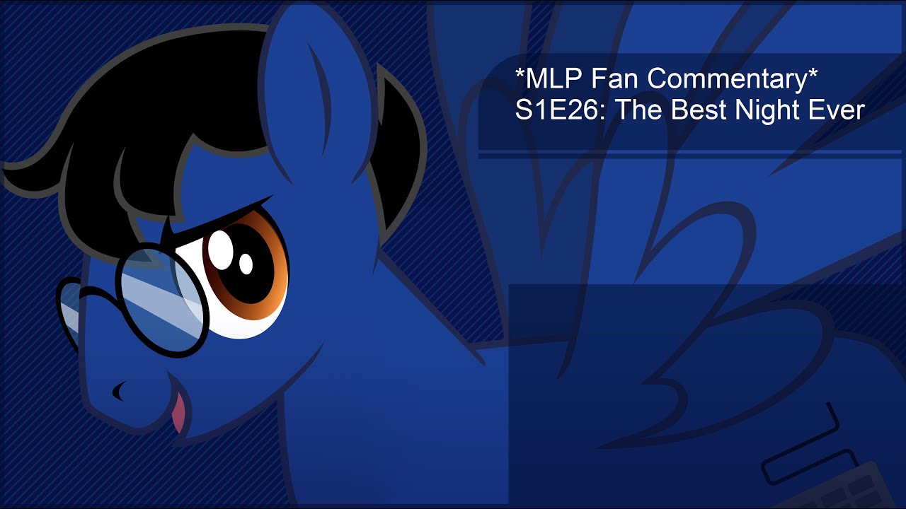 *MLP Fan Commentary* S1E26: The Best Night Ever - YouTube