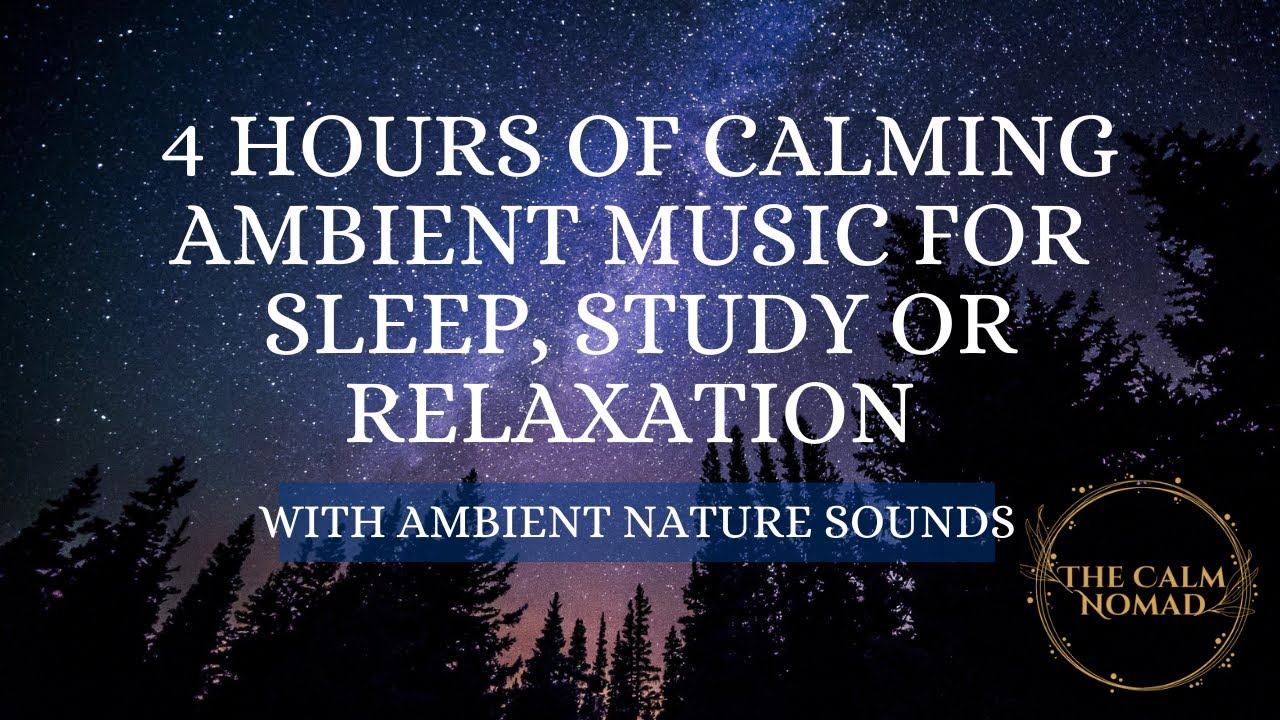 4 Hours of Calming Ambient Music | Sleep, Study or Relaxation | with ...