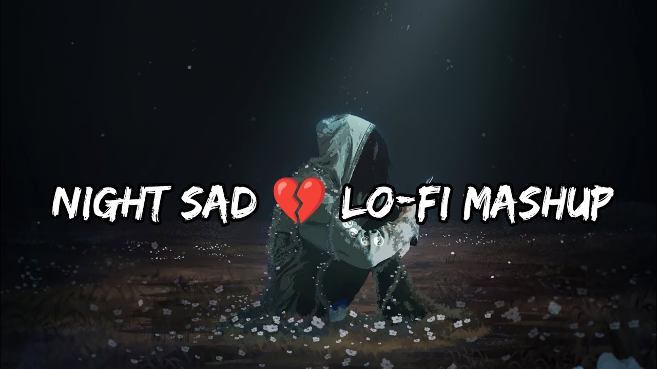 Night Sad 💔 Lo-Fi Mashup #trending #arijitsingh #slowedreverb - YouTube