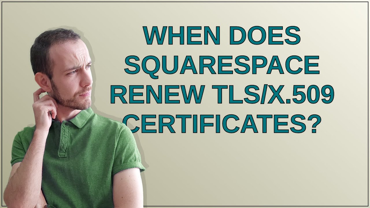 Webmasters When Does Squarespace Renew Tlsx509 Certificates Youtube