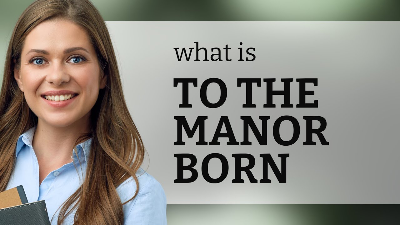 Understanding the Phrase "To the Manor Born" - YouTube
