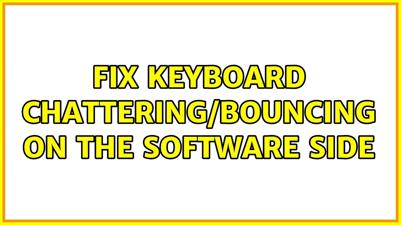 Fix keyboard chattering/bouncing on the software side (4 Solutions ...