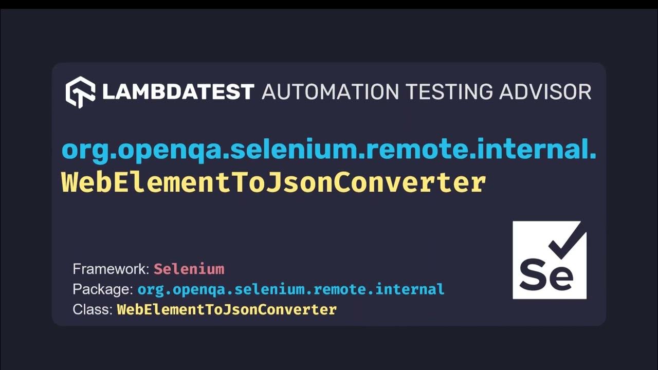 org openqa selenium remote internal WebElementToJsonConverter with example - YouTube