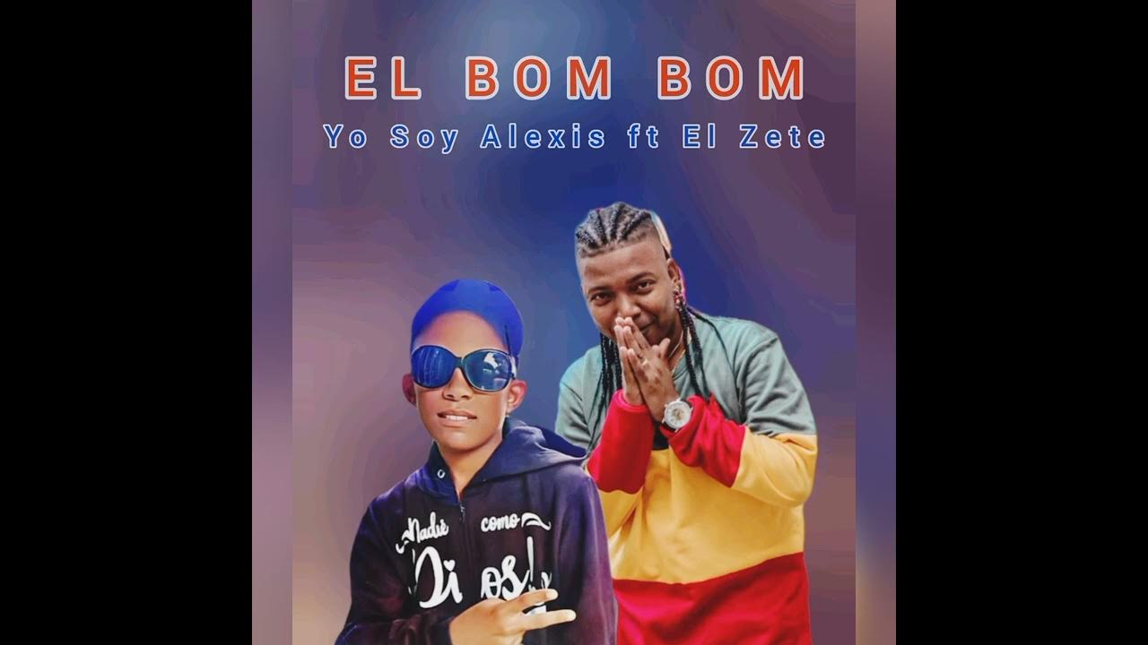 El Bom Bom - Yo Soy Alexis ft El Zete - YouTube