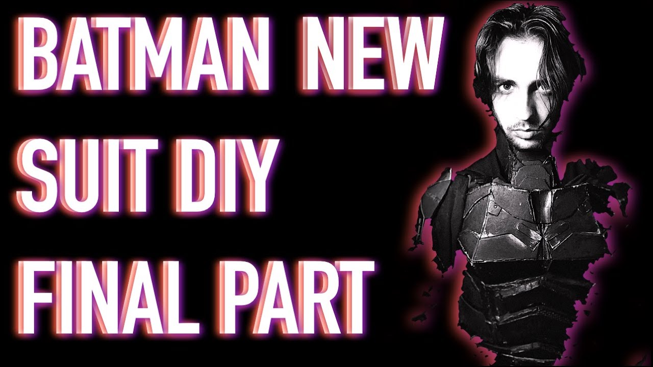 The BATMAN NEW Suit DIY (Battinson) - FINAL Part 6 - YouTube