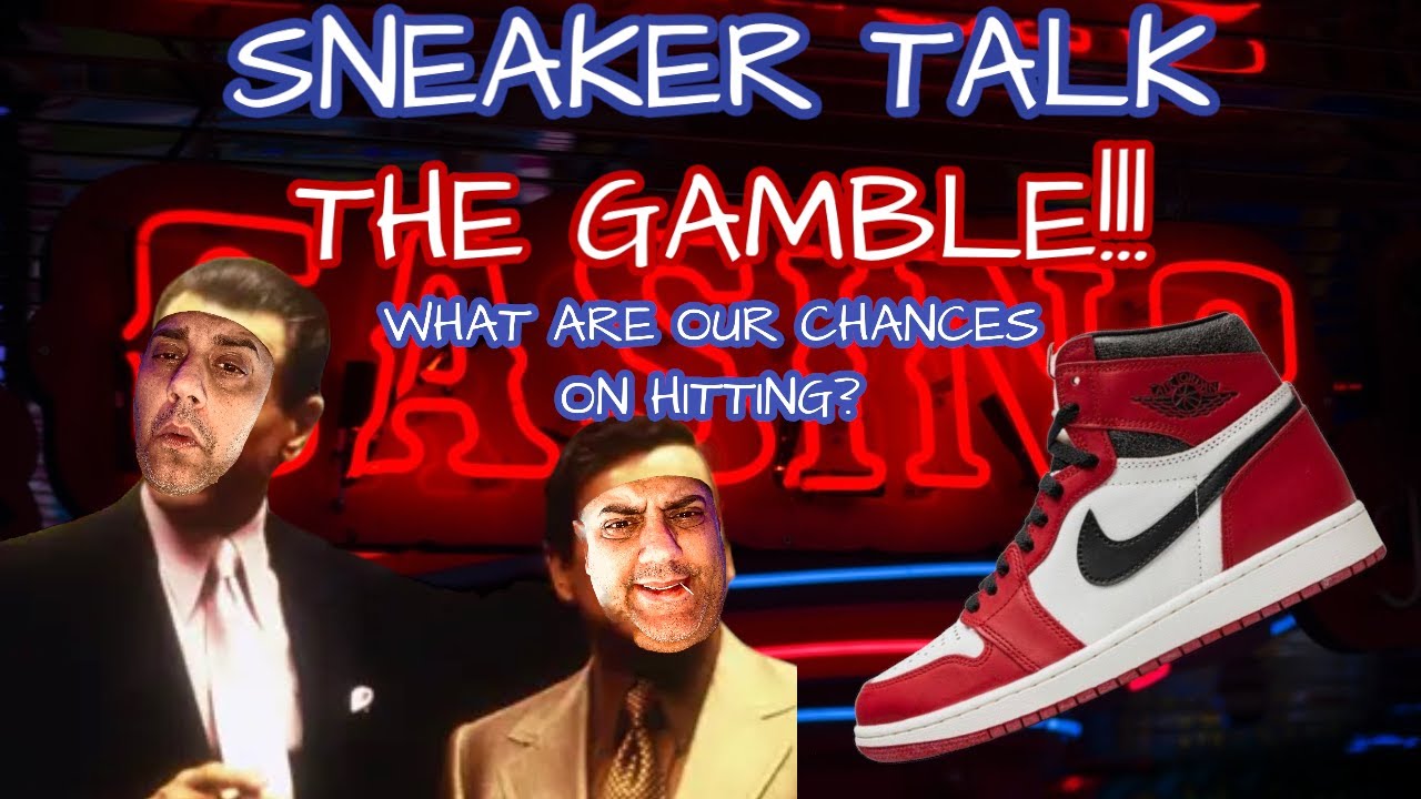 SNEAKER TALK!!! THE GAMBLE!!! WHAT ARE OUR CHANCES OF HITTING ? - YouTube