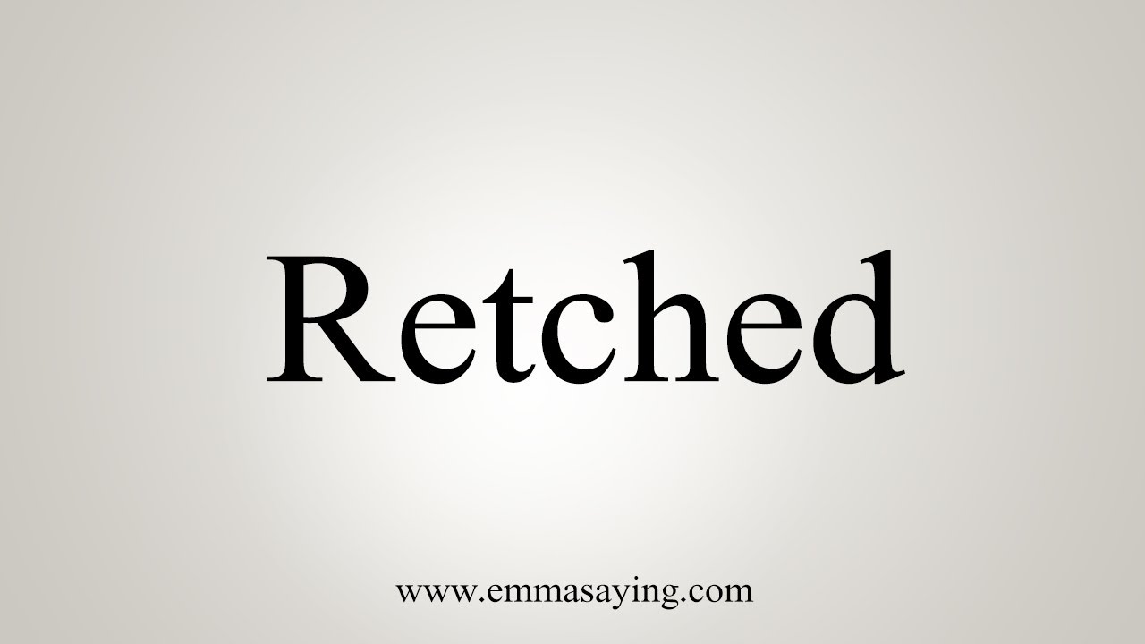 How To Say Retched - YouTube
