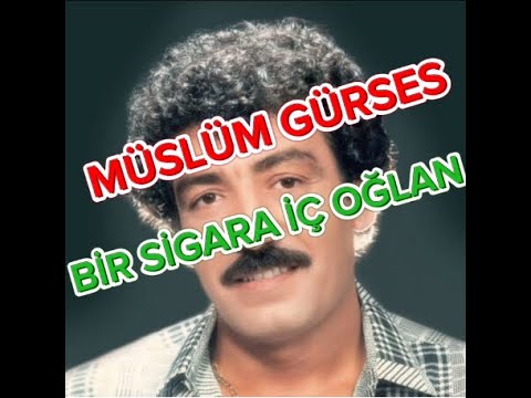 MÜSLÜM GÜRSES - BİR SİGARA İÇ OĞLAN