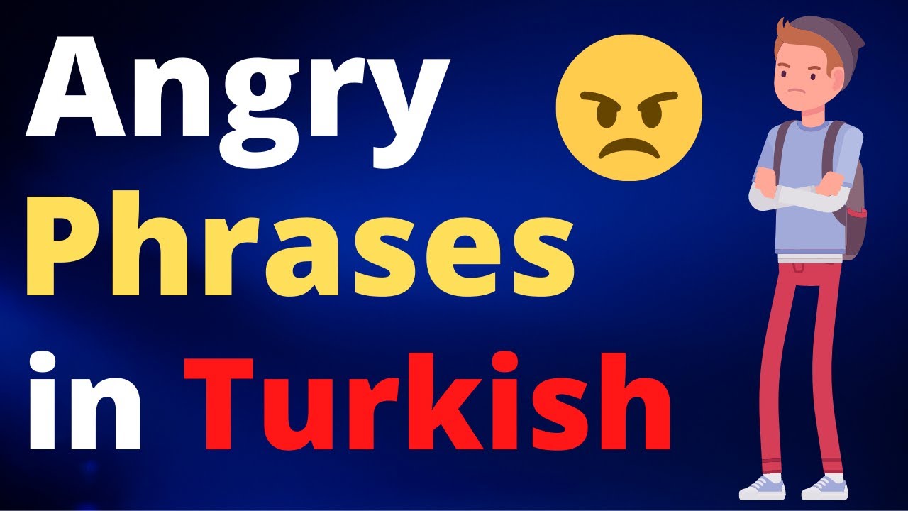 Top 25 Turkish Phrases to Use When You Are Angry | Learn Turkish With ...