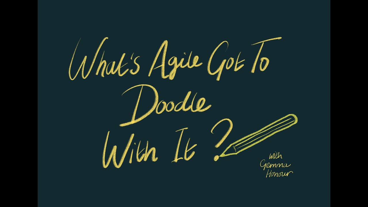 What's Agile Got To Doodle With It? - YouTube
