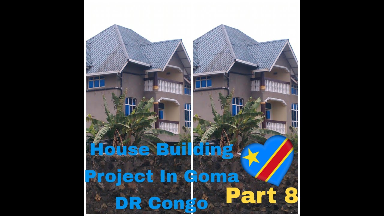 Building A House In DR Congo Goma _ Construire Une Maison En RD Congo ...