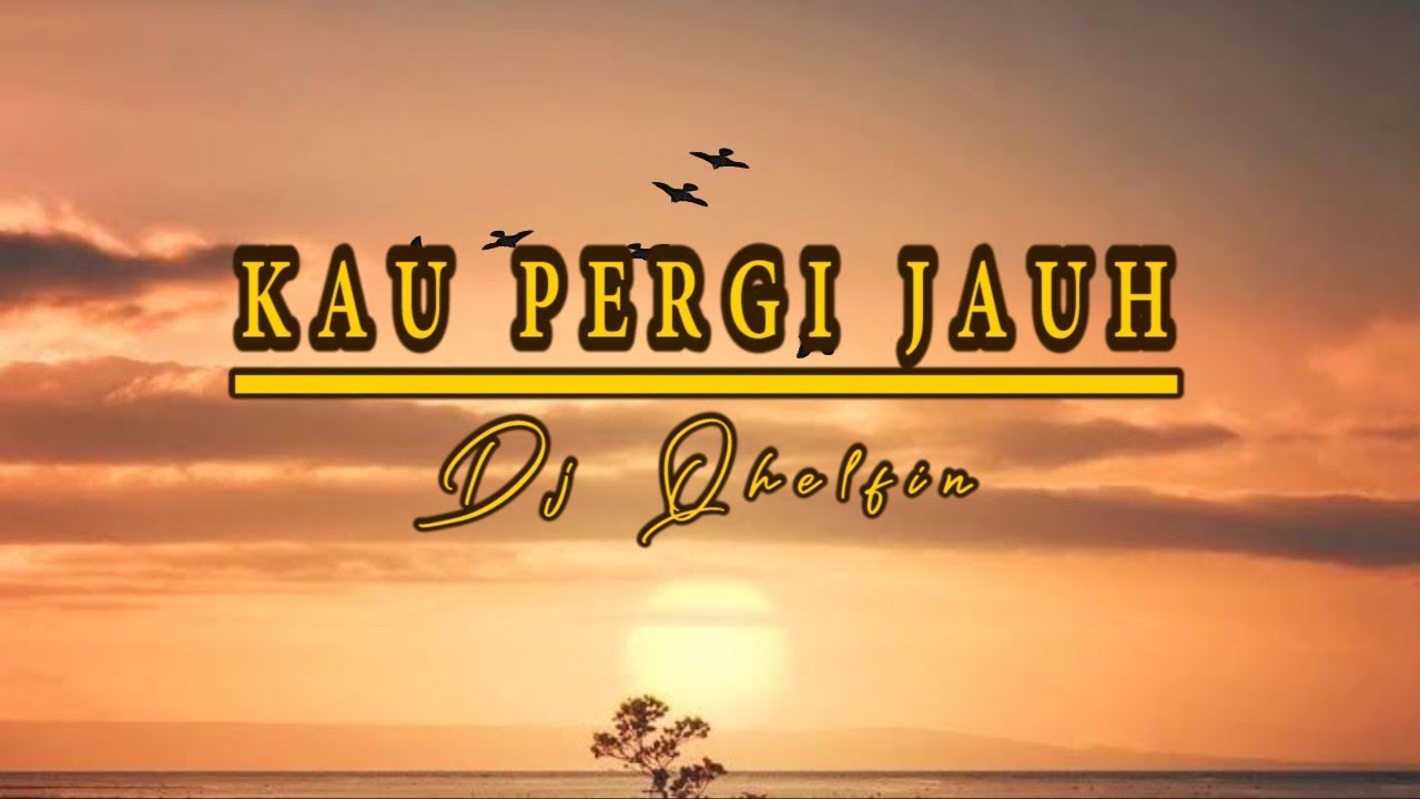 Kau Pergi Jauh_Official Video Lirik (Dj Qhelfin) - YouTube
