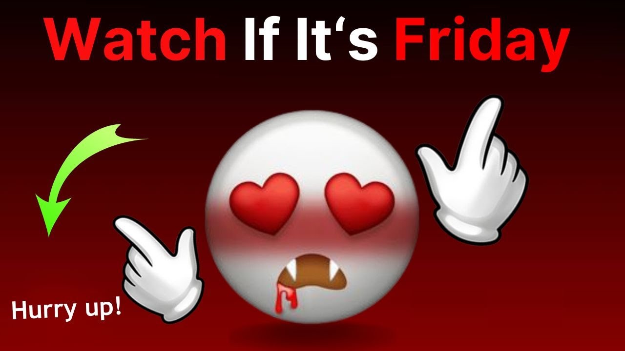 Watch This Video If Its Friday ... (Hurry Up!) - YouTube