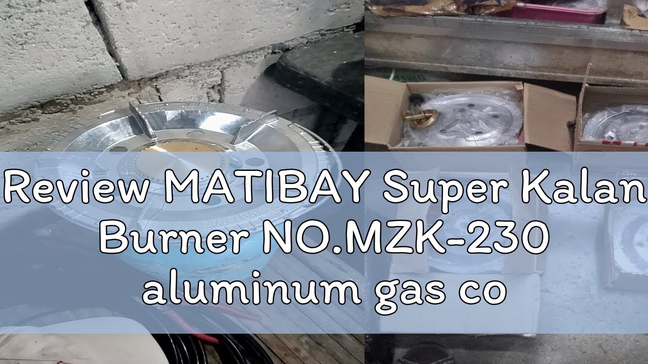 Review MATIBAY Super Kalan Burner NO.MZK-230 aluminum gas cover" - YouTube