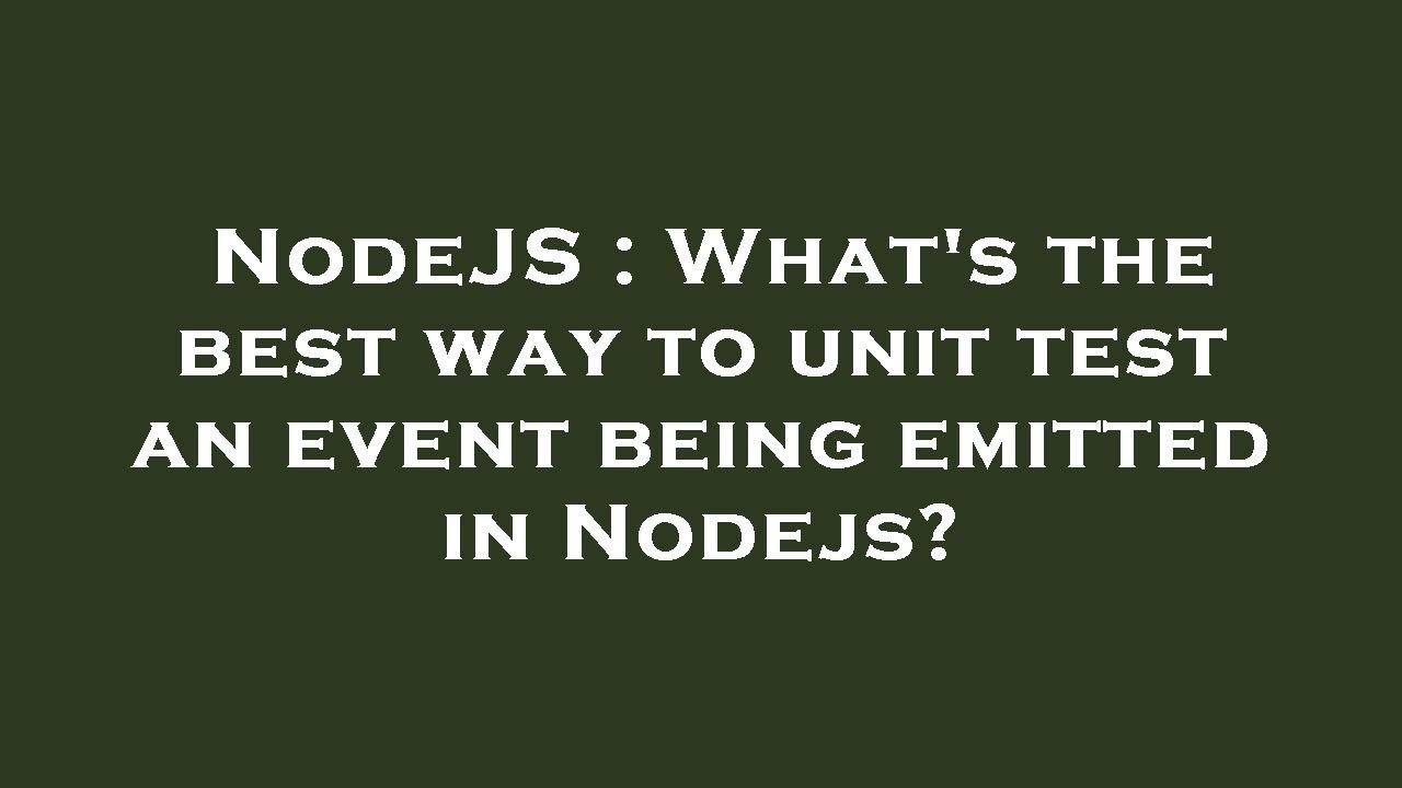Nodejs Whats The Best Way To Unit Test An Event Being Emitted In Nodejs Youtube 7707