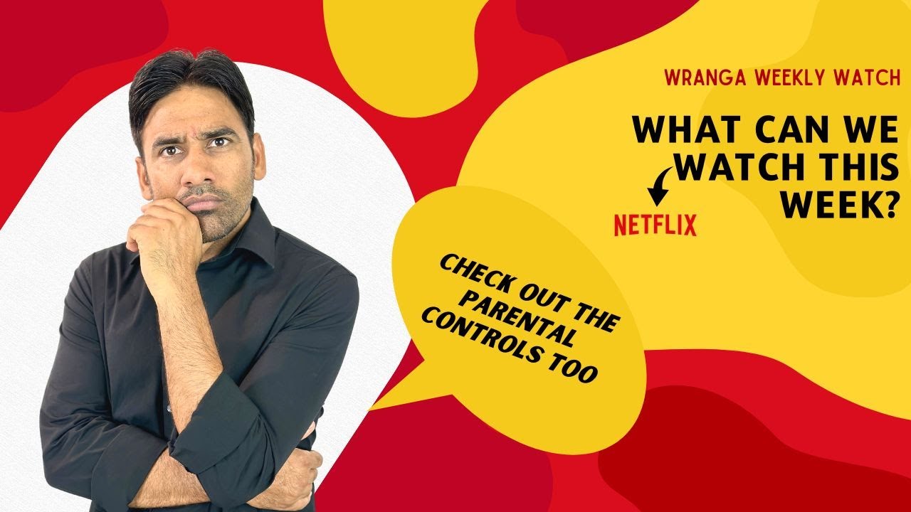 Wranga Weekly Watch and Netflix Parental Controls - YouTube