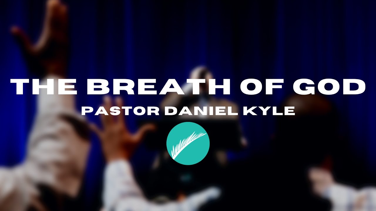 The Breath (Life) of GOD - Pastor Daniel Kyle 5/28/23 - YouTube