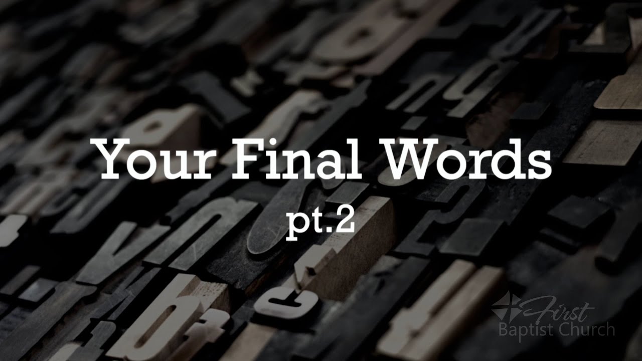 FBC 11/19/23 Sermon - "Your Final Words Part 2" - YouTube
