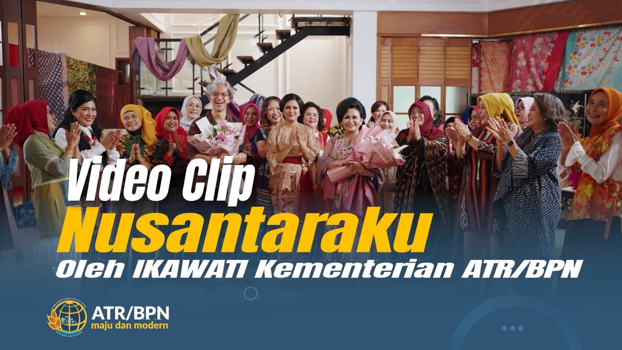VIDEO CLIP NUSANTARAKU OLEH IKAWATI KEMENTERIAN ATR/BPN - YouTube