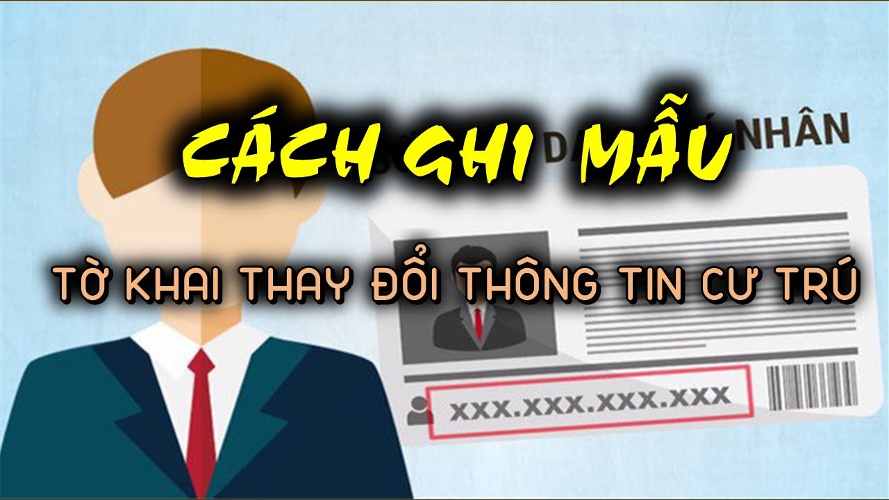 Hướng dẫn cách ghi mẫu tờ khai thay đổi thông tin cư trú (mẫu CT01 ...