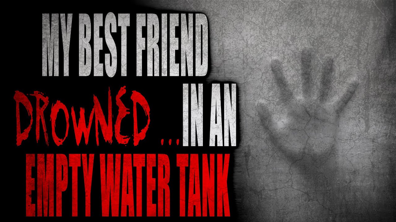 "My Best Friend Drowned in an 'Empty' Water Tank.." (COMPLETE ...