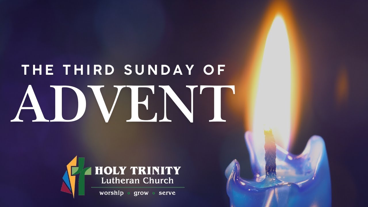 Third Sunday of Advent | December 15, 2024 | Holy Trinity Lutheran ...