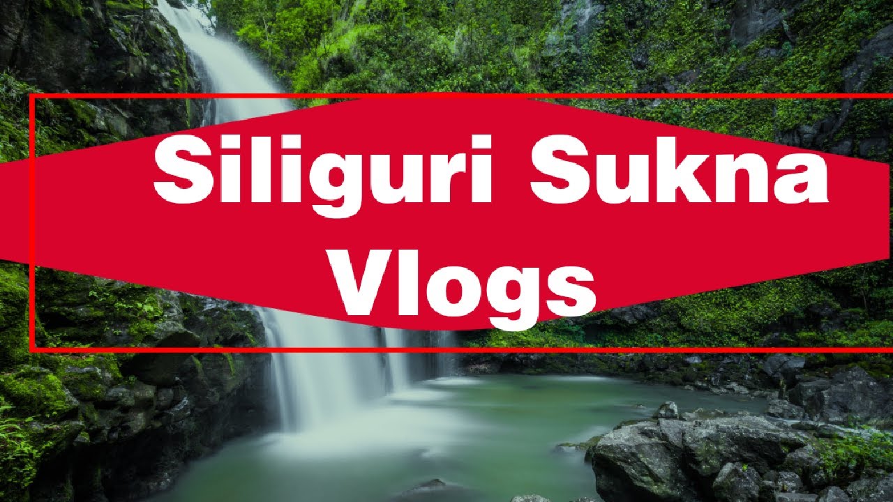 Siliguri Sukna Vlogs - YouTube