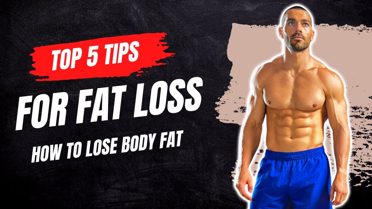 My TOP 5 TIPS for FAT LOSS | How to Lose Body Fat - YouTube
