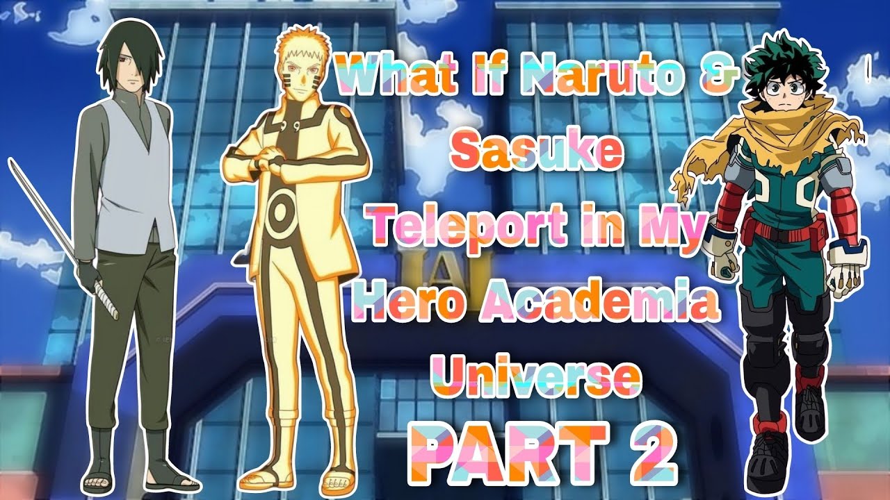What If Naruto & Sasuke Teleport Into My Hero Academia Universe || Part ...