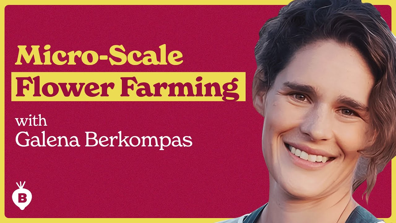 Blooming Big on a Small Scale with Galena Berkompas | The Beet - YouTube