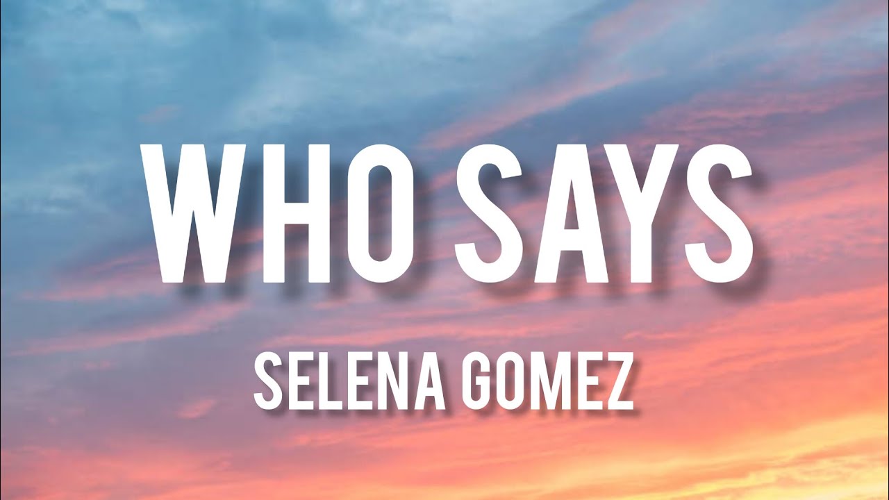 Who says (Lyrics) - Selena Gomez - YouTube