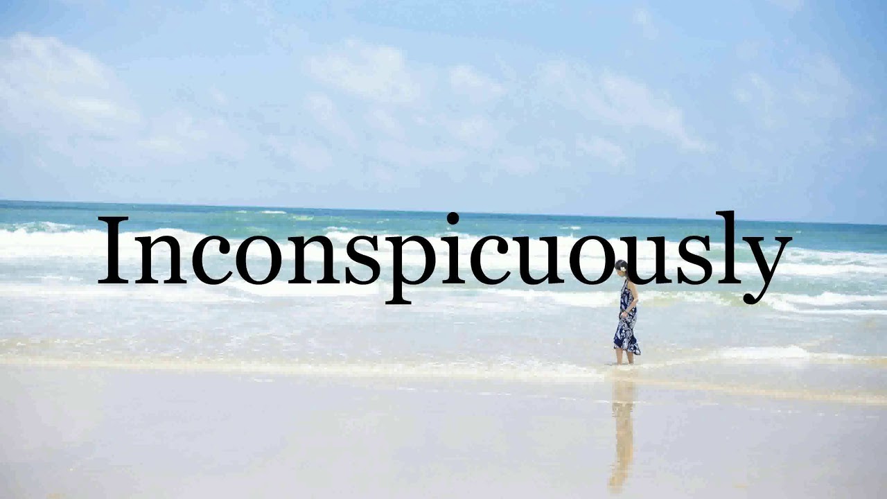 How To Pronounce Inconspicuously🌈🌈🌈🌈🌈🌈Pronunciation Of Inconspicuously ...