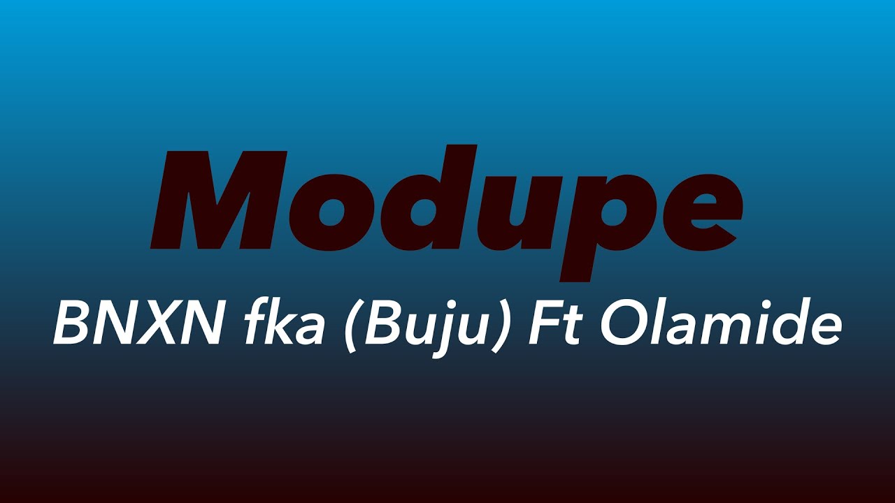 BNXN fka (Buju) Ft Olamide - Modupe | Official Lyrics - YouTube