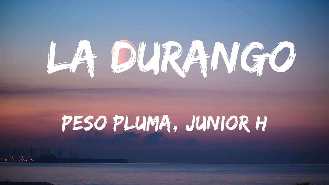 LA DURANGO (Lyric ) - Peso Pluma, Junior H, Eslabón Armado - YouTube