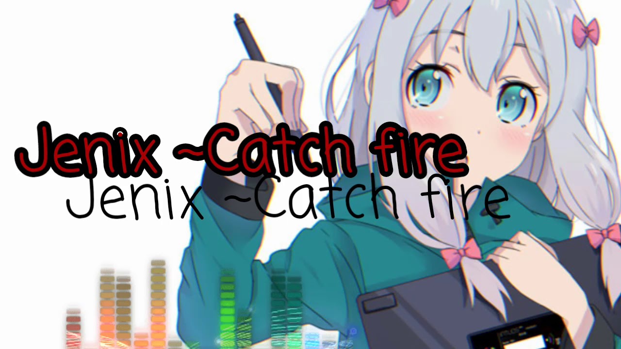 Jenix//Catch fire//Nightcore - YouTube
