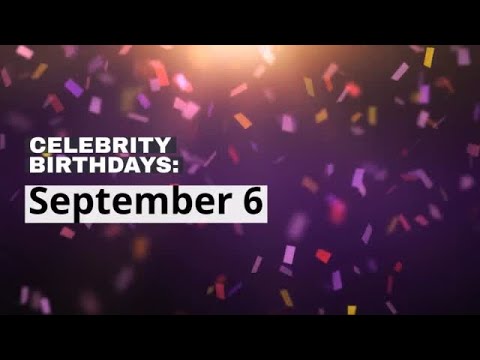 Celebrity birthdays: Sept. 6 - YouTube