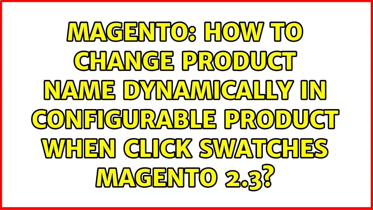 How To Change Product Name Dynamically In Configurable Product When How To Change Product Name Dynamically In Configurable Product When