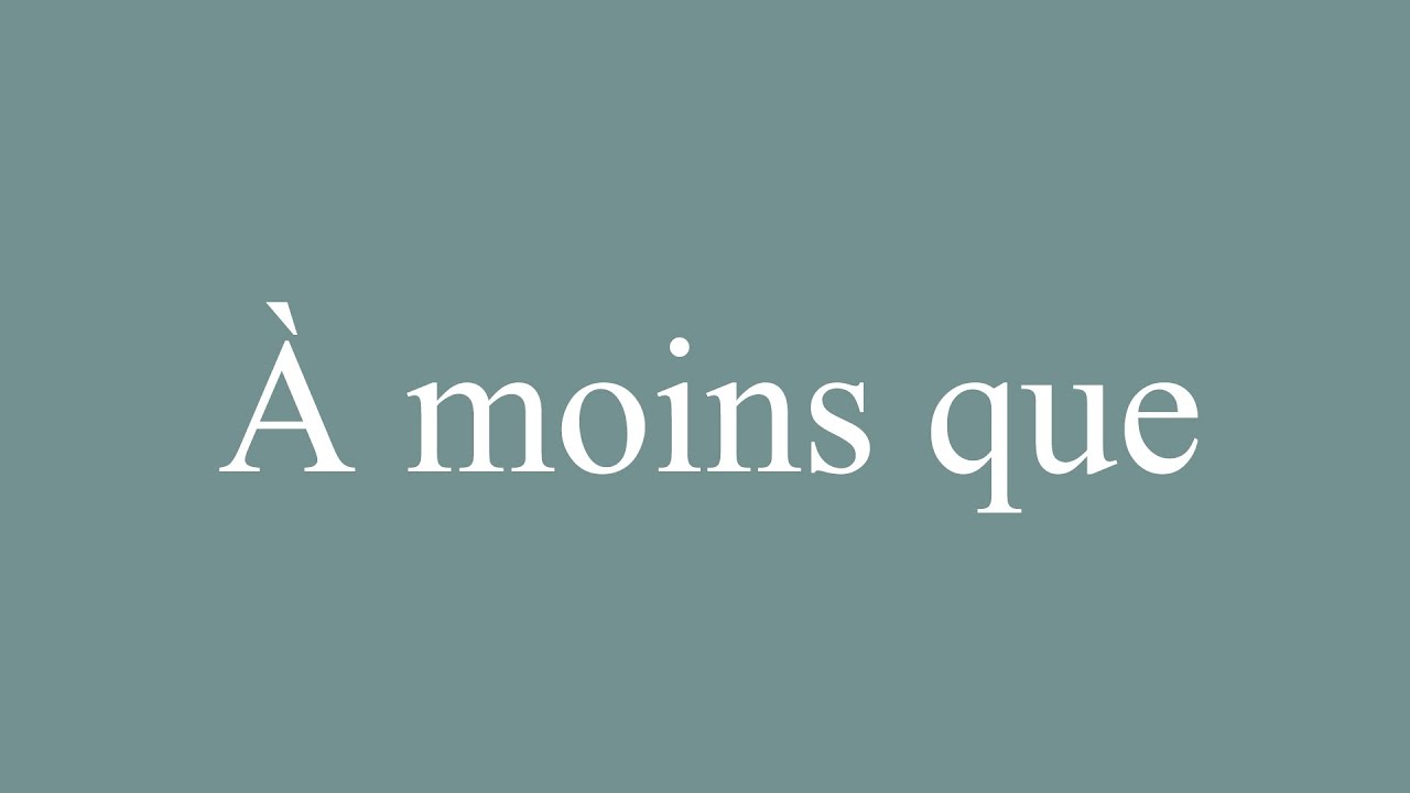 How to Pronounce ''À moins que'' (Unless) Correctly in French - YouTube