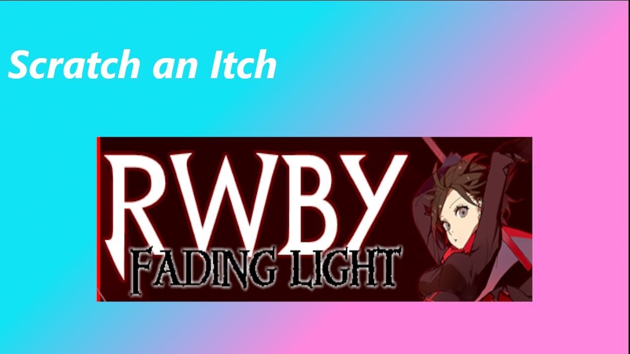 Scratch an Itch: RWBY Fading Light - YouTube