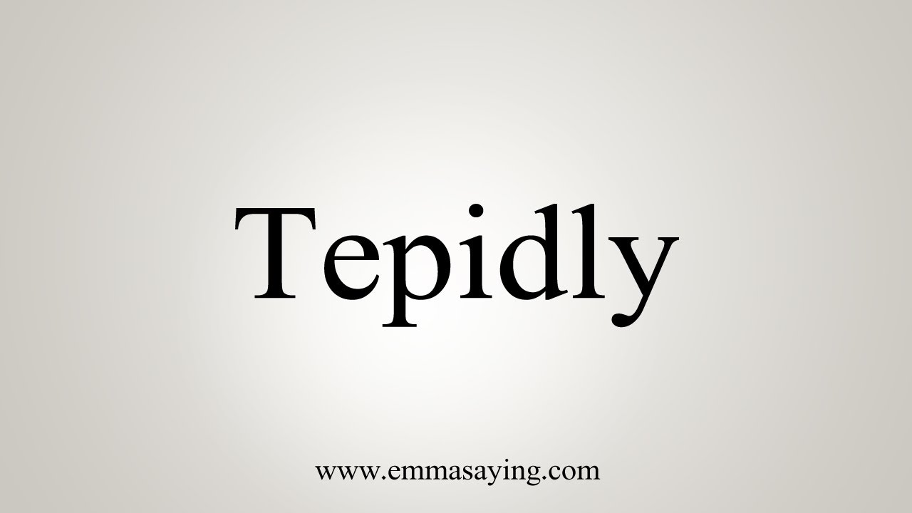 How To Say Tepidly - YouTube