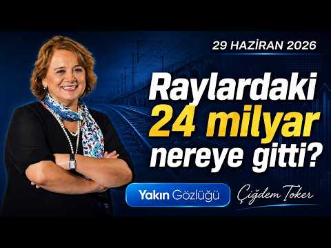 Raylardaki 24 milyar nereye gitti? | Çiğdem Toker
