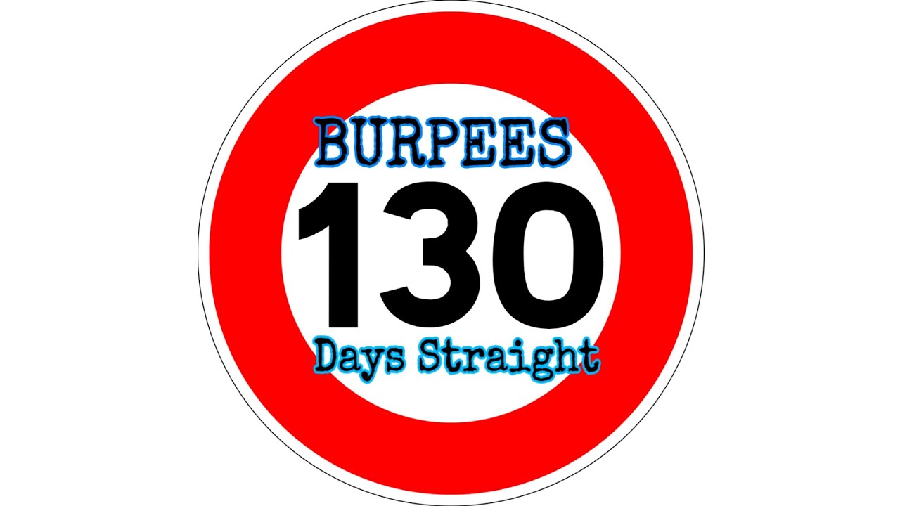 130 Days Straight BURPEES 130 reps. One pumps - YouTube