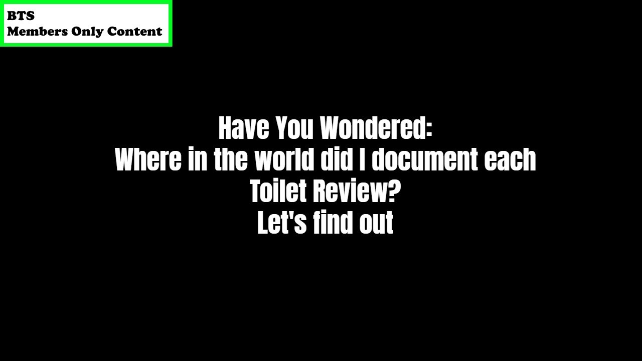 BTS: Where in the World Did I Review? (The First 100 Toilet Reviews ...