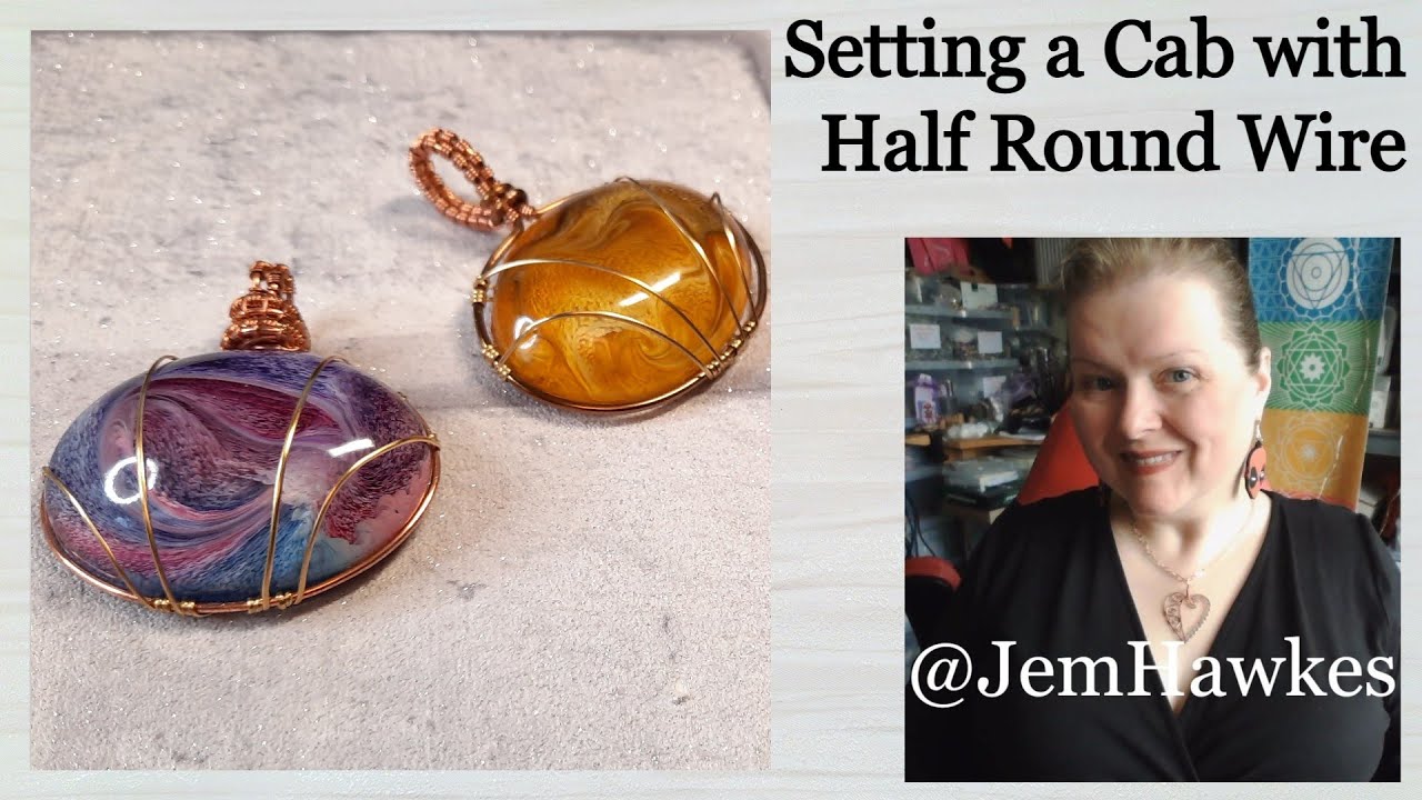 Making Wire Jewellery: Using Half Round Wire to set a Cabochon with Jem ...