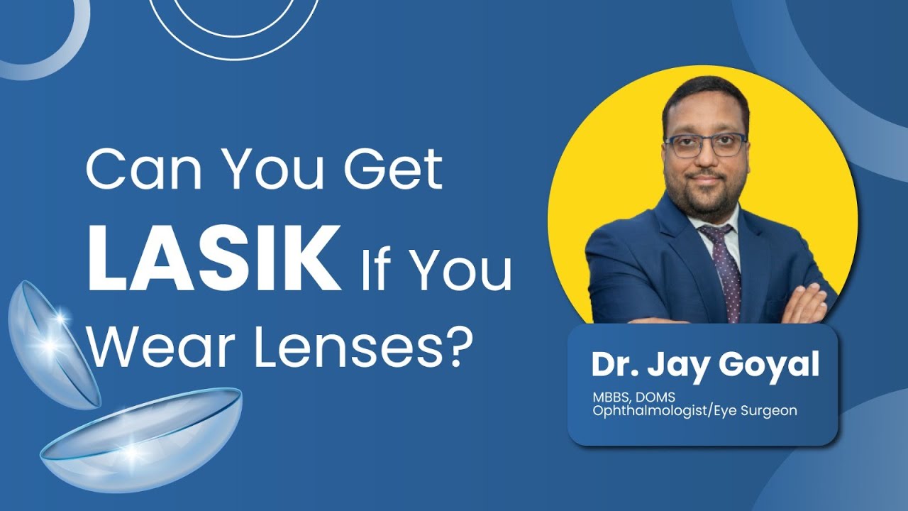 Wearing Contact Lenses? You Can Still Get LASIK! | Dr. Jay Goyal ...