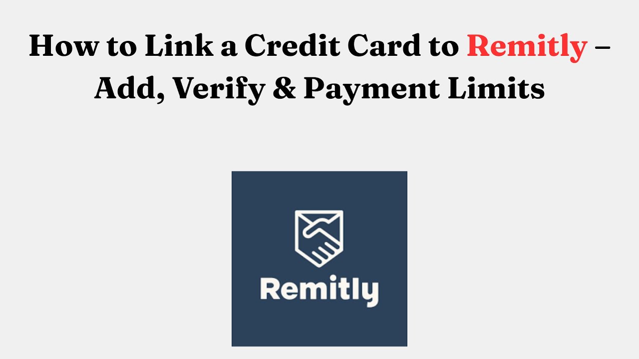 How to Link a Credit Card to Remitly – Add, Verify & Payment Limits ...