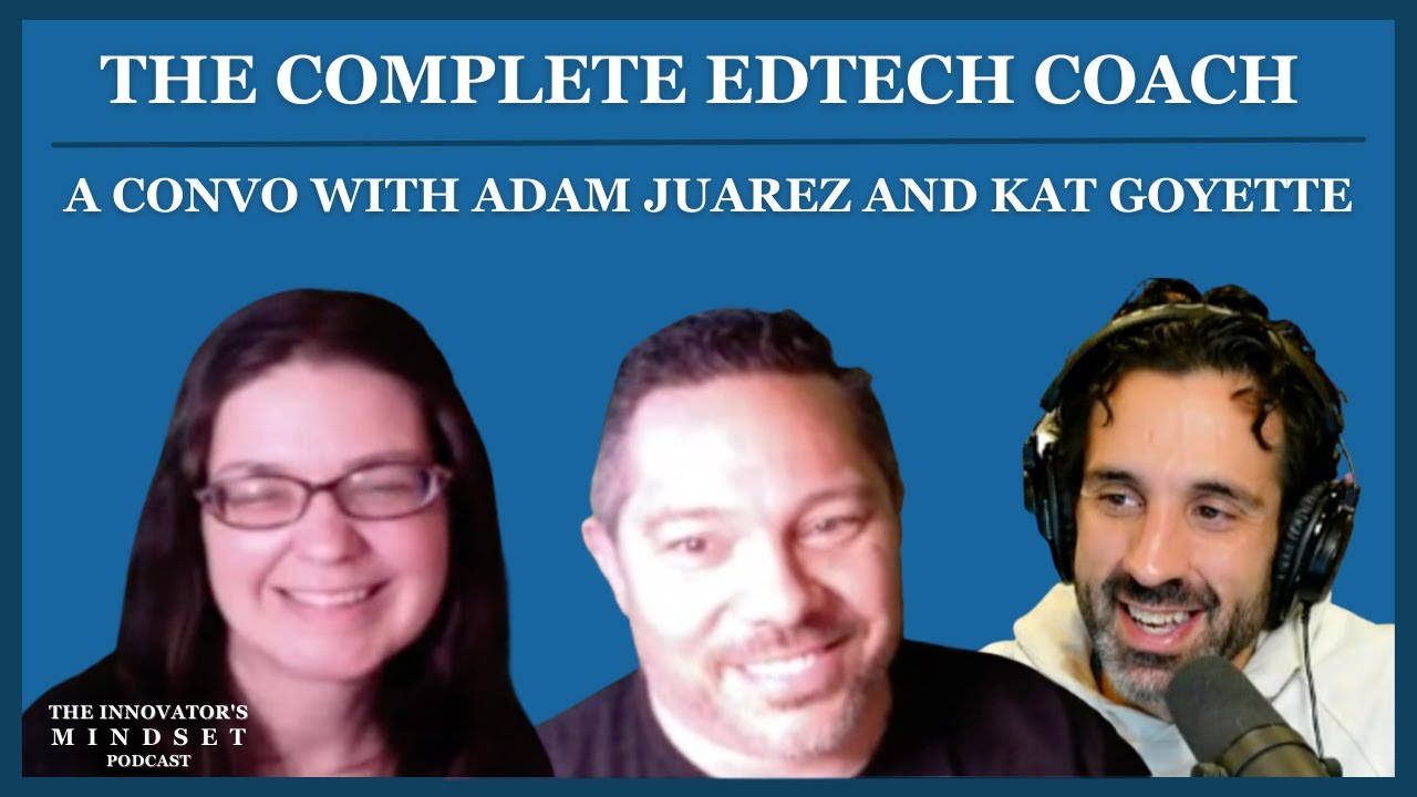 The Complete EdTech Coach - A Convo with Adam Juarez and Kat Goyette ...