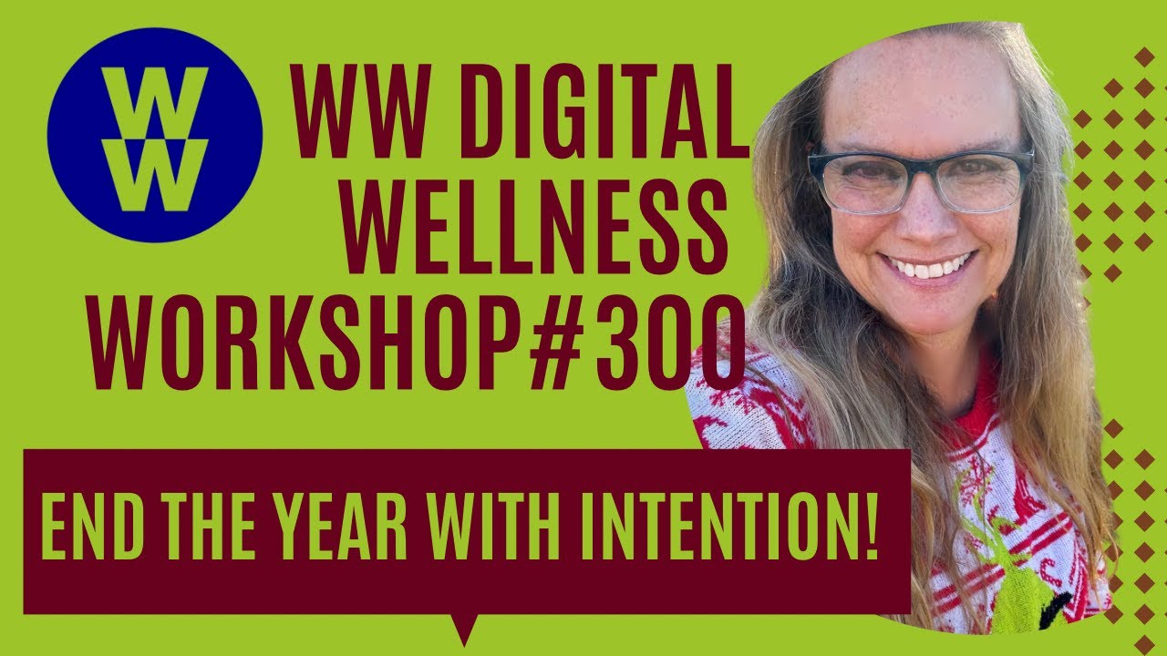 WW Digital Wellness Workshop #300: END THE YEAR WITH INTENTIONS! - YouTube
