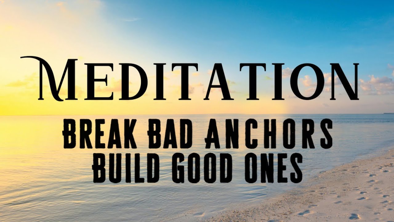 Guided Meditation to Break Bad Anchors & Build Positive Anchors | NLP ...