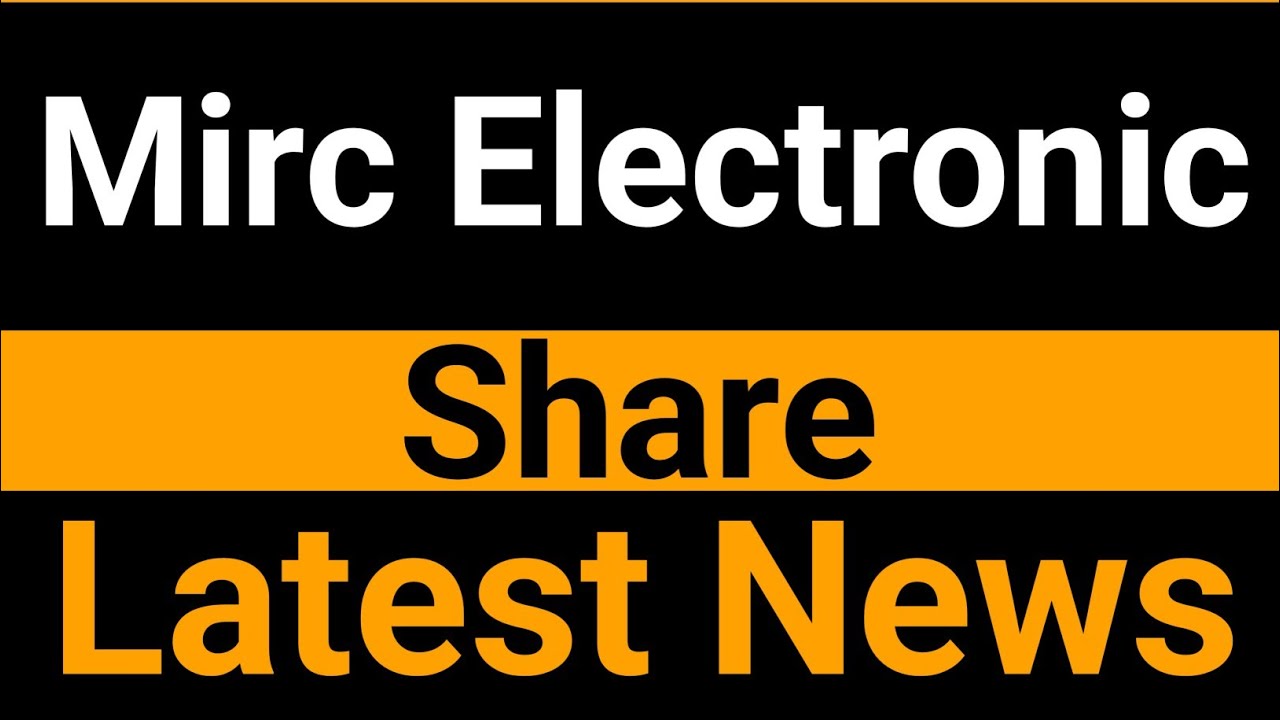 Mirc Electronic share latest news - YouTube